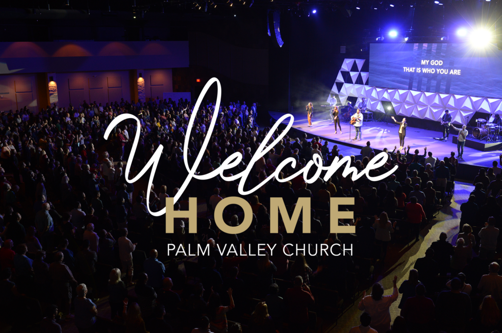 Palm Valley Church – Welcome Home
